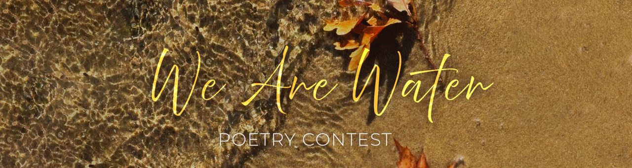 “We Are Water” Poetry Contest - Ruelaine Stokes