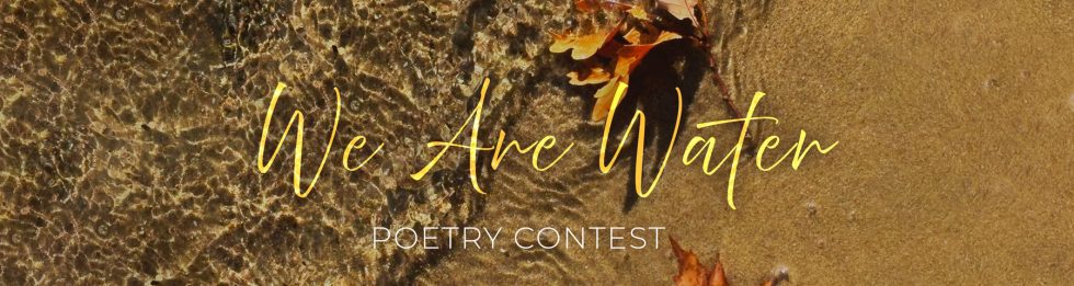 “We Are Water” Poetry Contest - Ruelaine Stokes